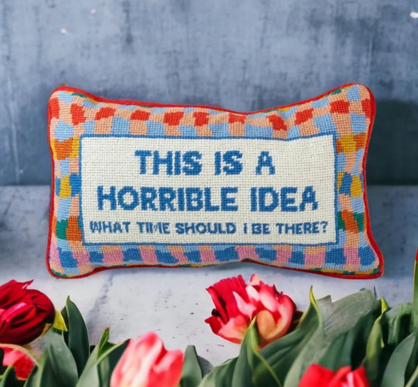 Horrible Idea Needlepoint Pillow - Park Place Midtown
